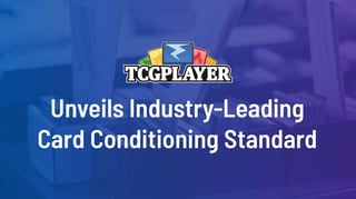 TCGplayer Unveils Industry-Leading Card Conditioning Standard